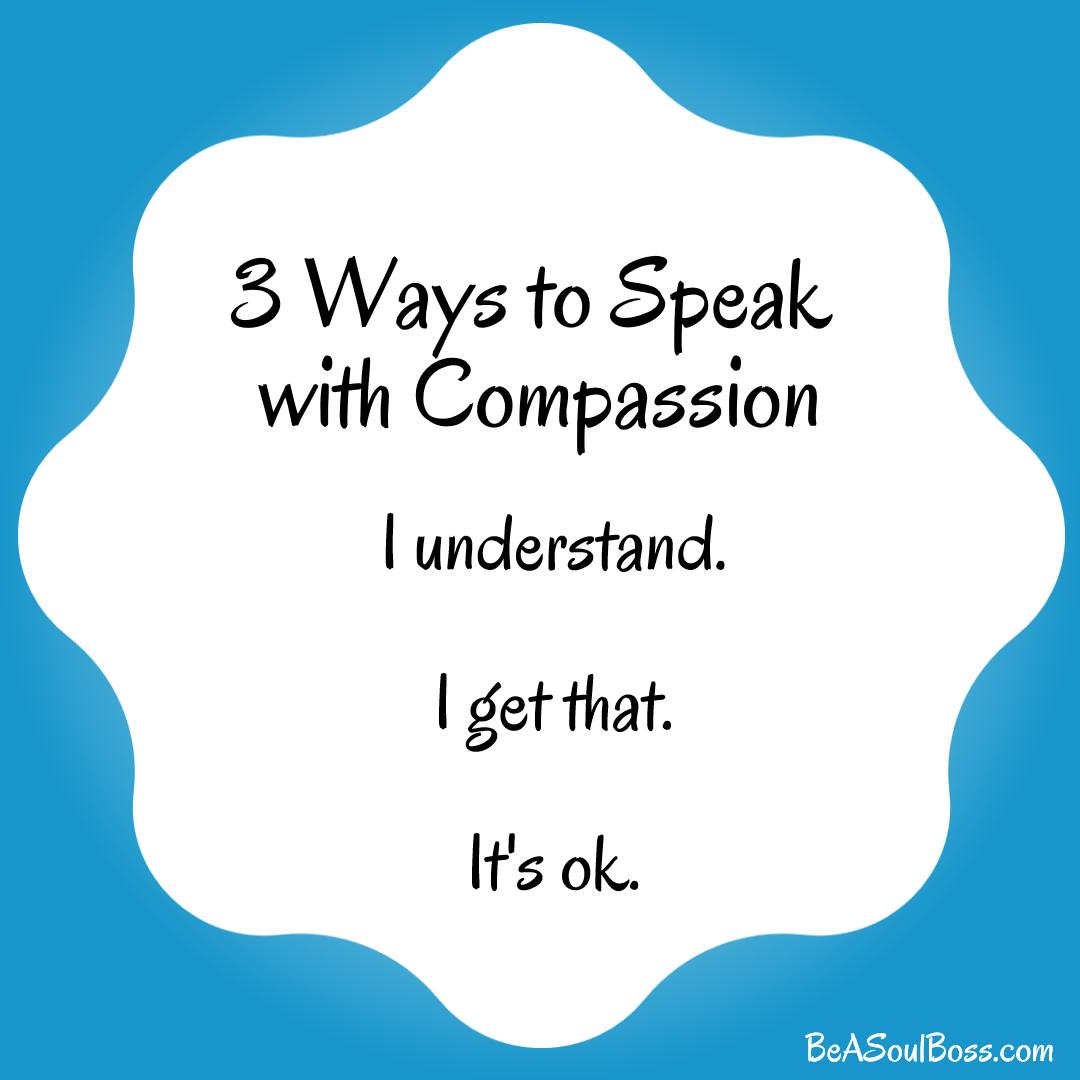 3 Ways to Speak With Compassion | Soul Boss